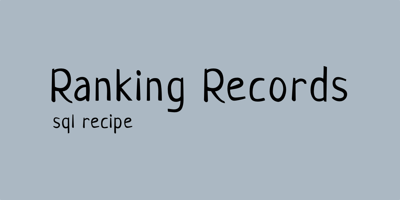 SQL recipe: Ranking records SQL recipe: Ranking records